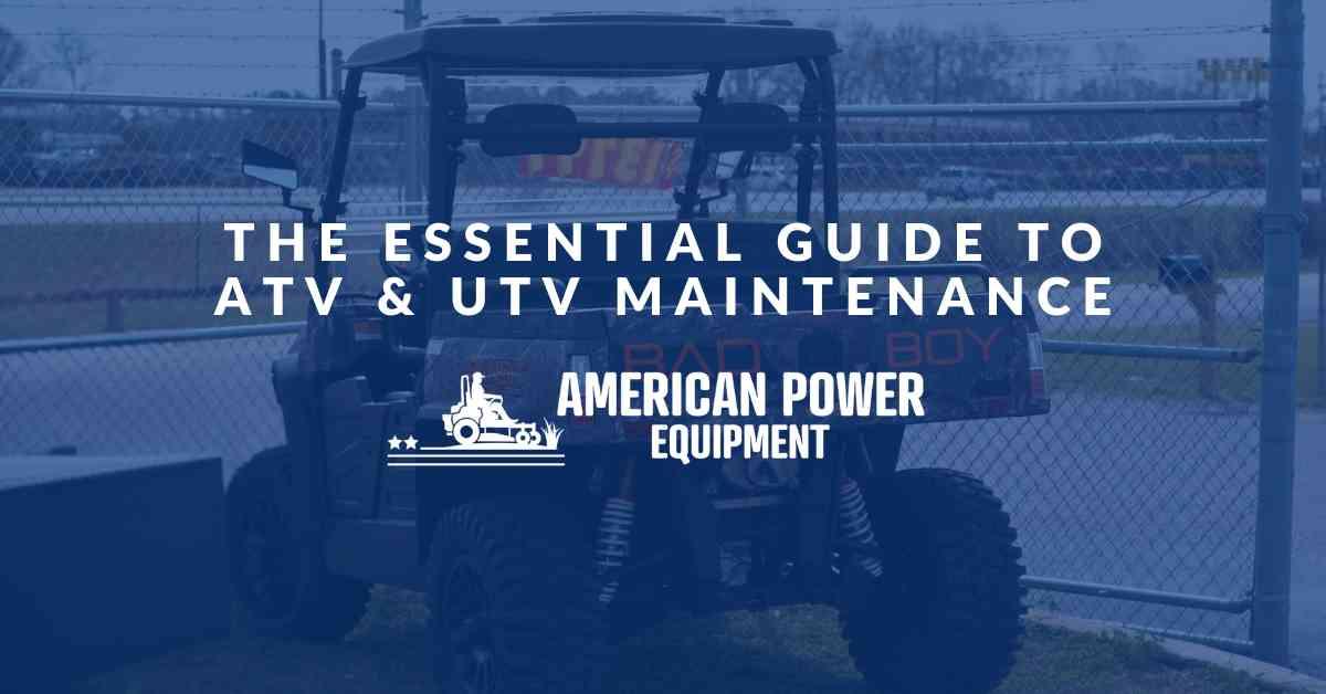 The Essential Guide to ATV & UTV Maintenance — American Power Equipment